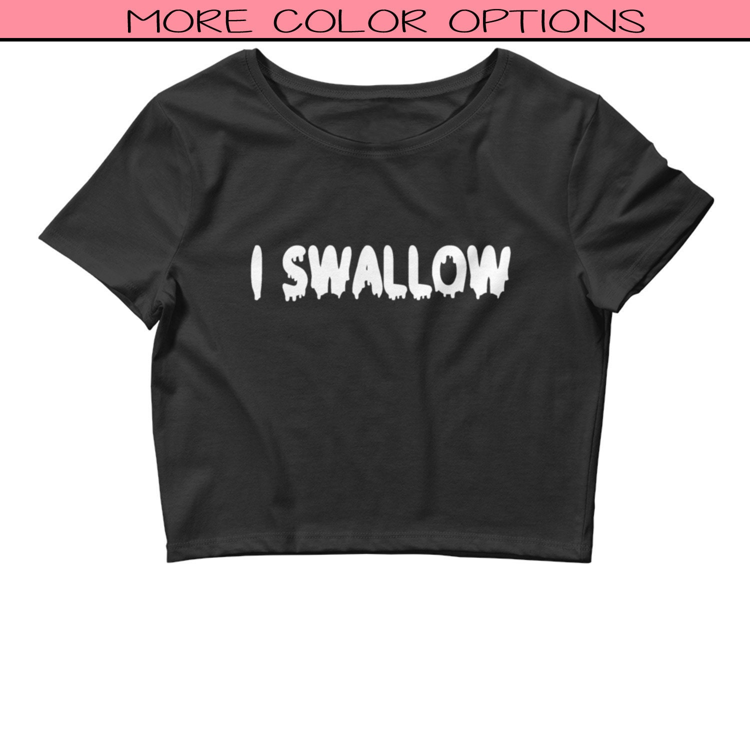 I Swallow Crop Top Bdsm Shirt Slutty Clothing Festival Etsy