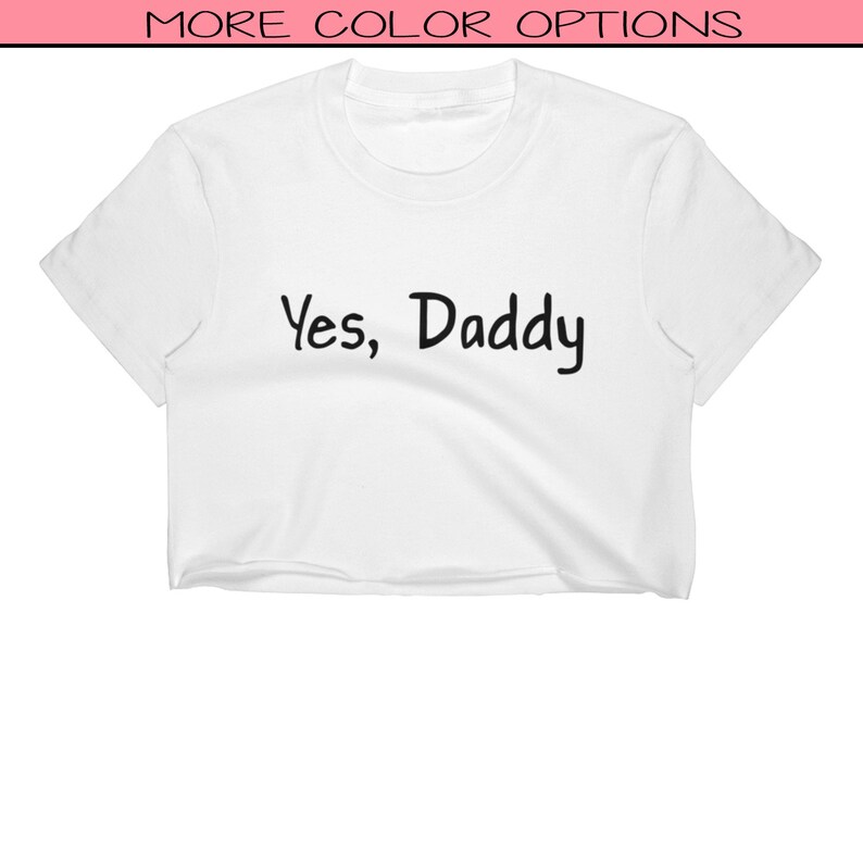 Yes Daddy Crop Top Yes Daddy Shirt Funny Sex Shirt Etsy