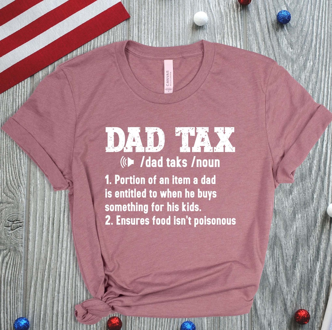 Funny Dad Definition Shirt, Dad Tax Shirt, Tax Noun Shirt, Fathers Day ...