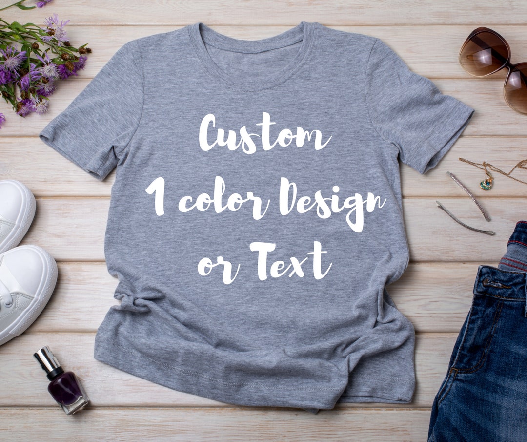 Custom 1-color Design T-shirt, Personalized Text Shirt - Etsy