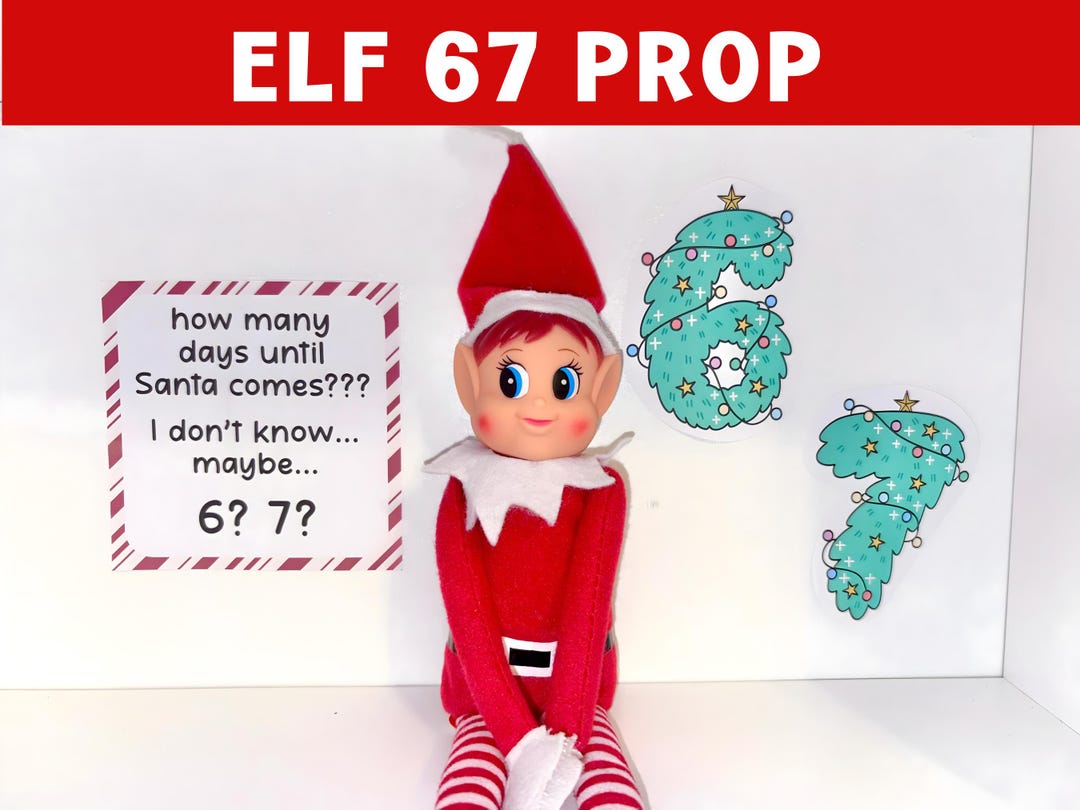 Elf 6 7 Days Until Christmas Prop, 67 Brain Rot Funny Elf Ideas, Easy ...