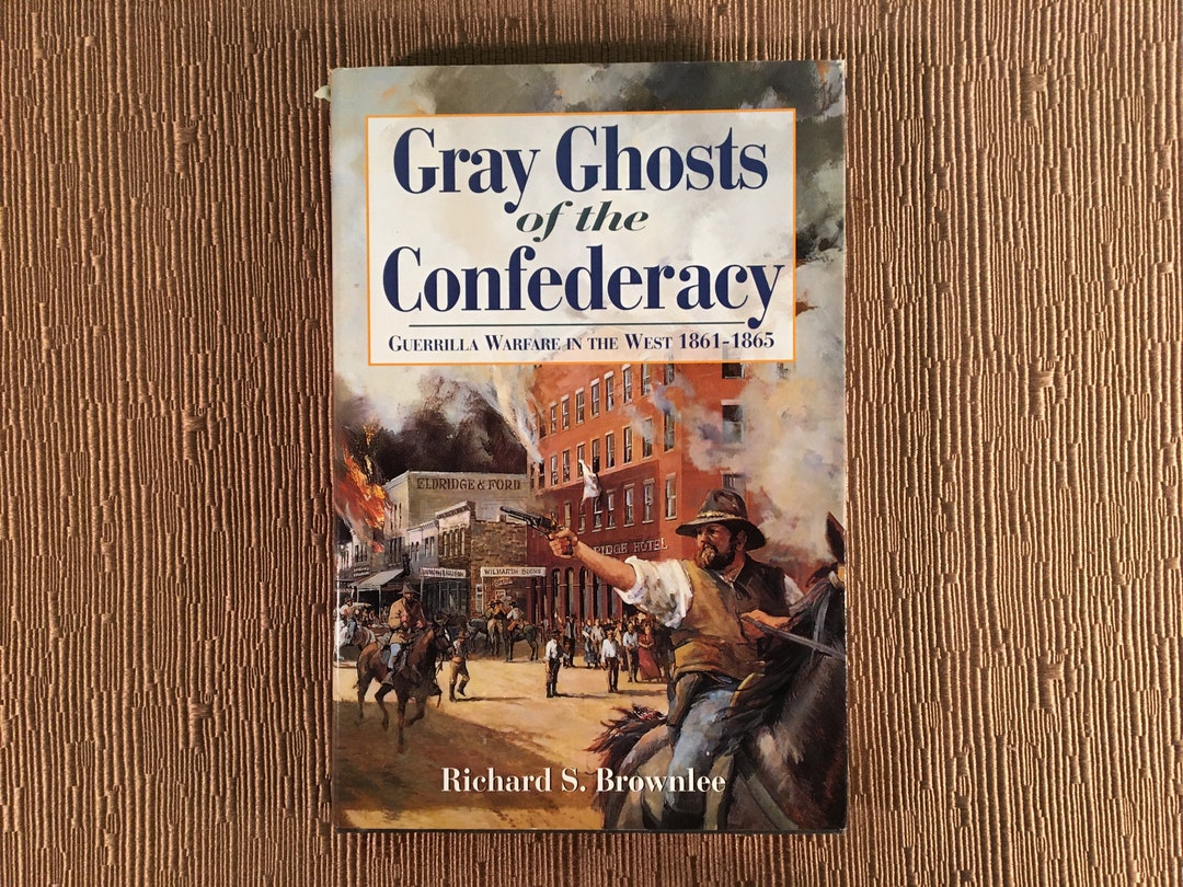Gray Ghosts of the Confederacy: Guerrilla Warfare in the West 1861-1865 ...