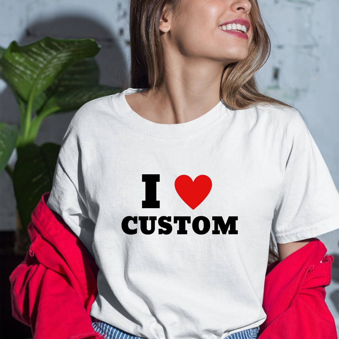 I Love Custom Shirt, Personalised I Love Shirt, I Heart Custom Shirt ...