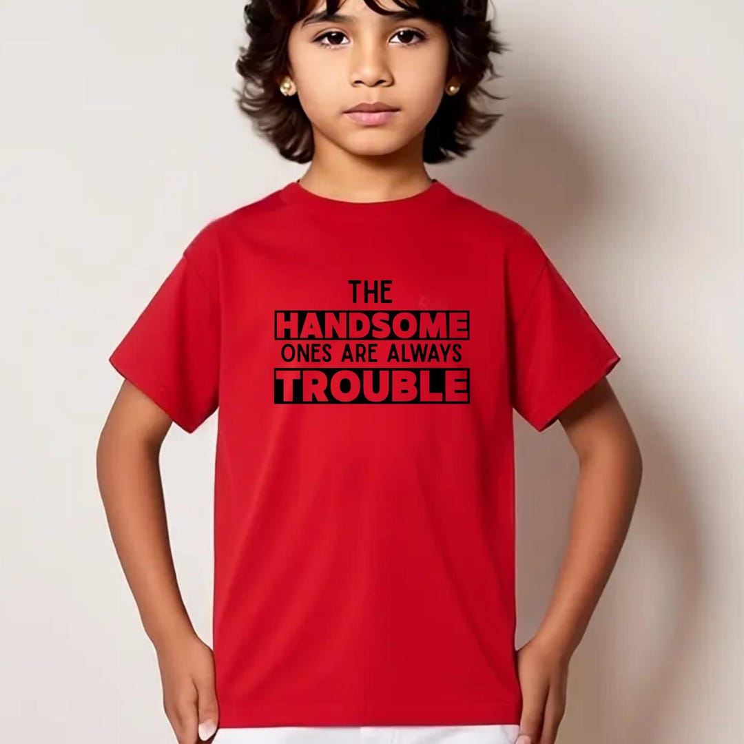 The Handsome Ones Are Always Trouble Shirt – Funny Flirty Quote Tee ...