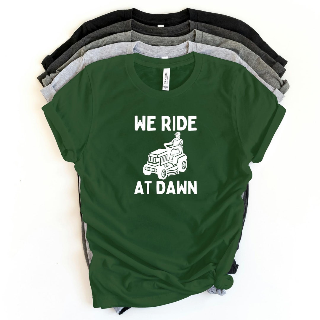 We Ride at Dawn Lawn Mower Shirt | Funny Landscaper Gift |funny ...