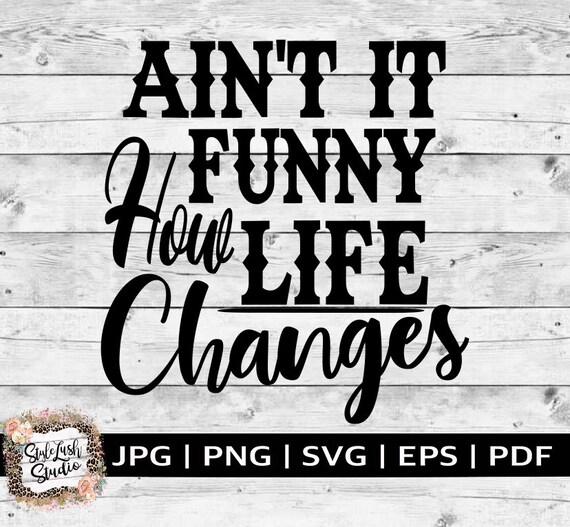 Aint It Funny How Life Changes Country Svg Summer Svg - Etsy