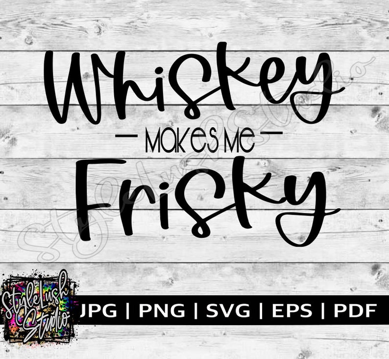 Whiskey Makes Me Frisky Svg | Country Svg | Summer Svg | Country Music ...