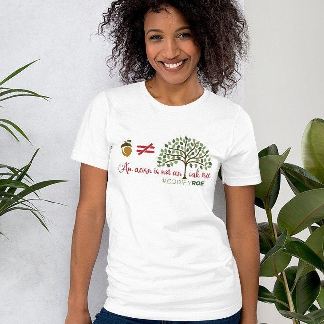 An Acorn is Not an Oak Tree White or Gray - CODIFY ROE Tee for Pro ...