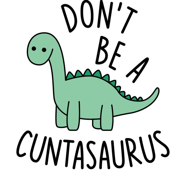 Dont Be a Cuntasaurus Svg - Etsy