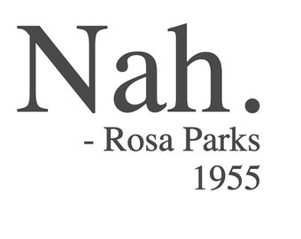 Rosa Parks, Nah. SVG. PNG. JPEG. Cut File. Silhouette. Cricut. Cut File ...