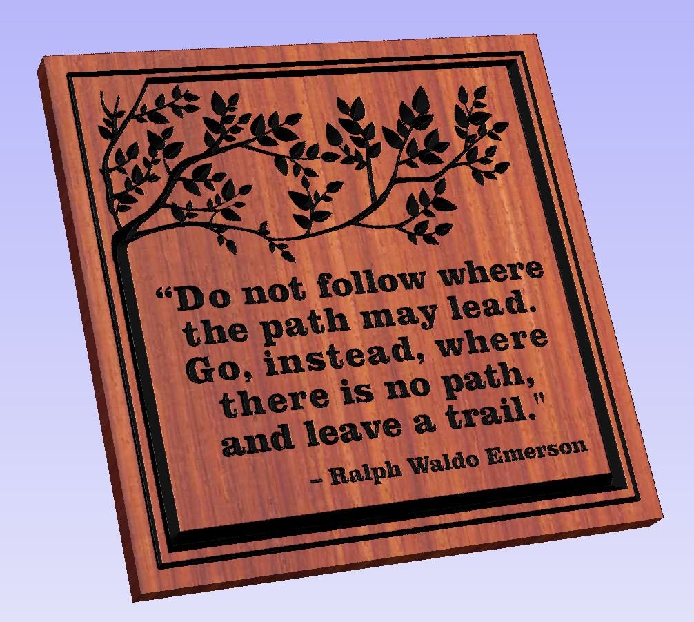 Do Not Follow Where the Path May Lead Go Instead Where There is No Path ...