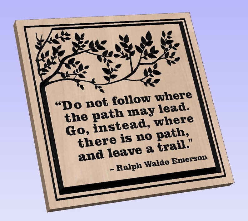 Do Not Follow Where the Path May Lead Go Instead Where There is No Path ...