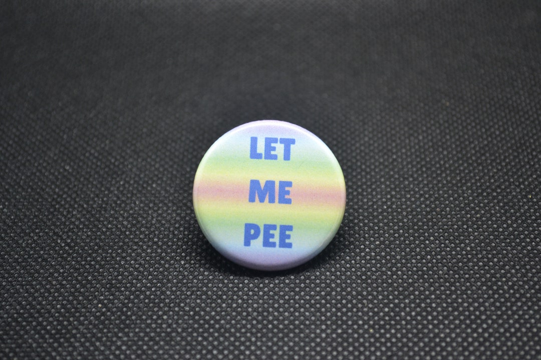 Let Me Pee Pin: Transgender LGBTQ Pride Button (1.25") - Etsy