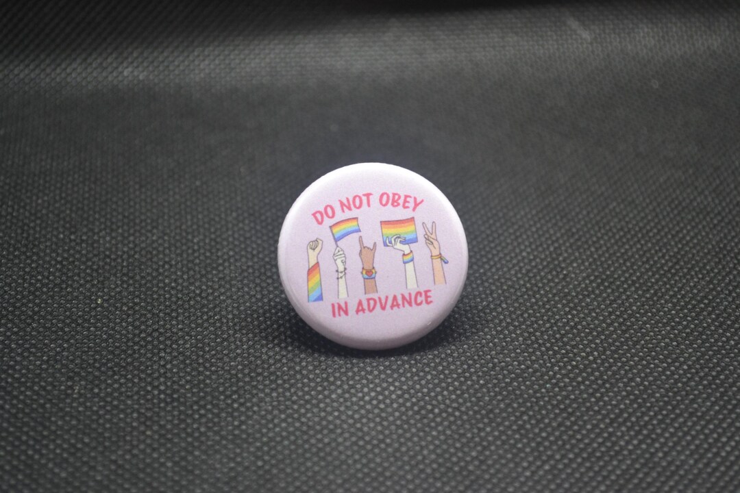 Do Not Obey in Advance Pin: LGBTQ Pride Protest Button - Etsy