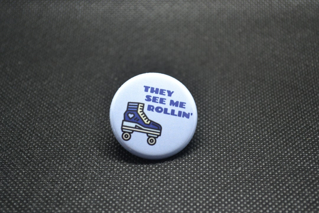 Roller Skate Button Roller Skate Pin They See Me Rollin' - Etsy
