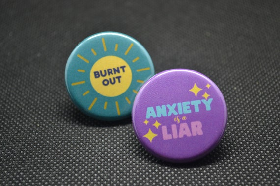 Mental Health Buttons Anxiety is a Liar Button Burnt Out - Etsy