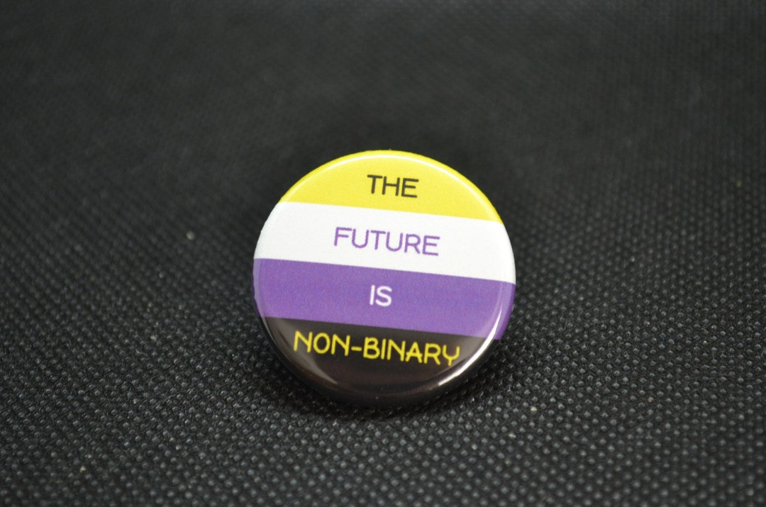 The Future is Non-binary Button, the Future is Non-binary Pin, Non ...