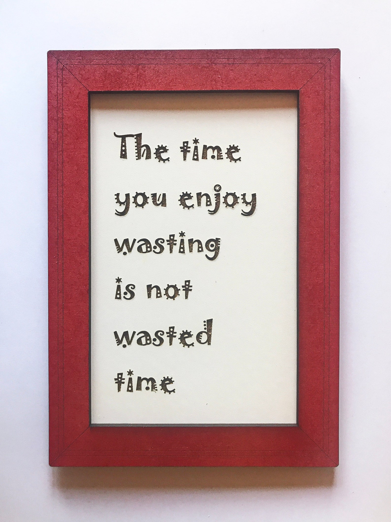 The Time You Enjoy Wasting is Not Time Wasted: Fun Sign - Etsy