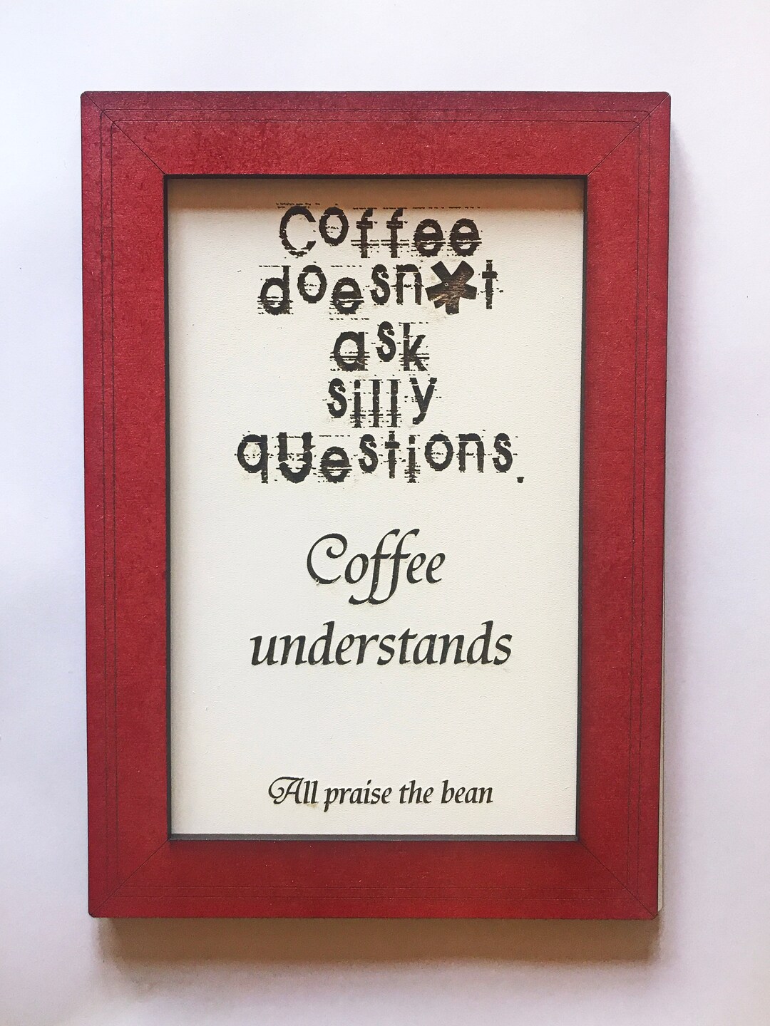 Coffee Doesn't Ask Silly Questions, Coffee Understands, Praise the Bean ...