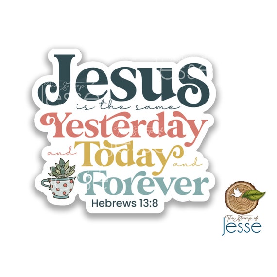 Jesus is the Same Yesterday and Today and Forever Sticker | Etsy