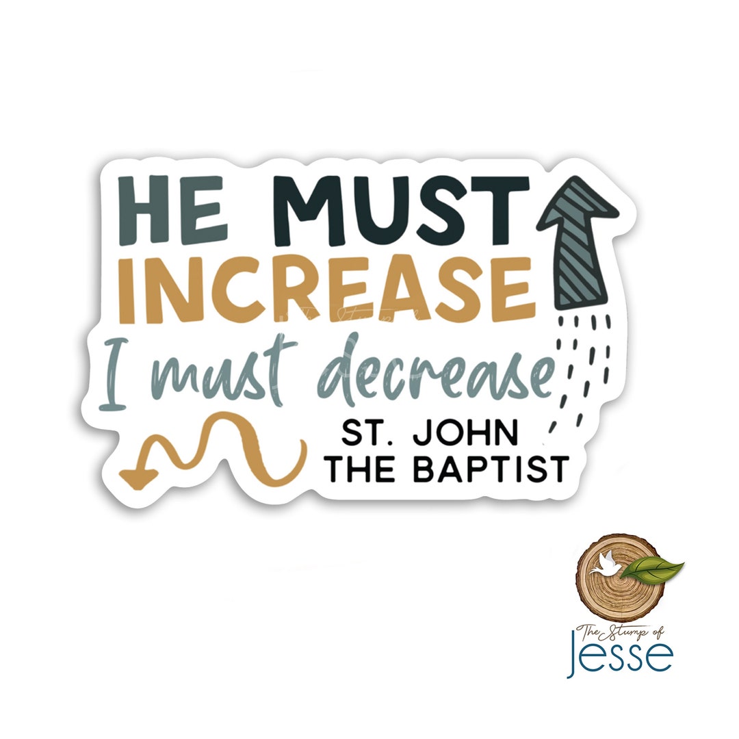 He Must Increase I Must Decrease Waterproof Sticker | St. John the Baptist | Catholic Gift ...