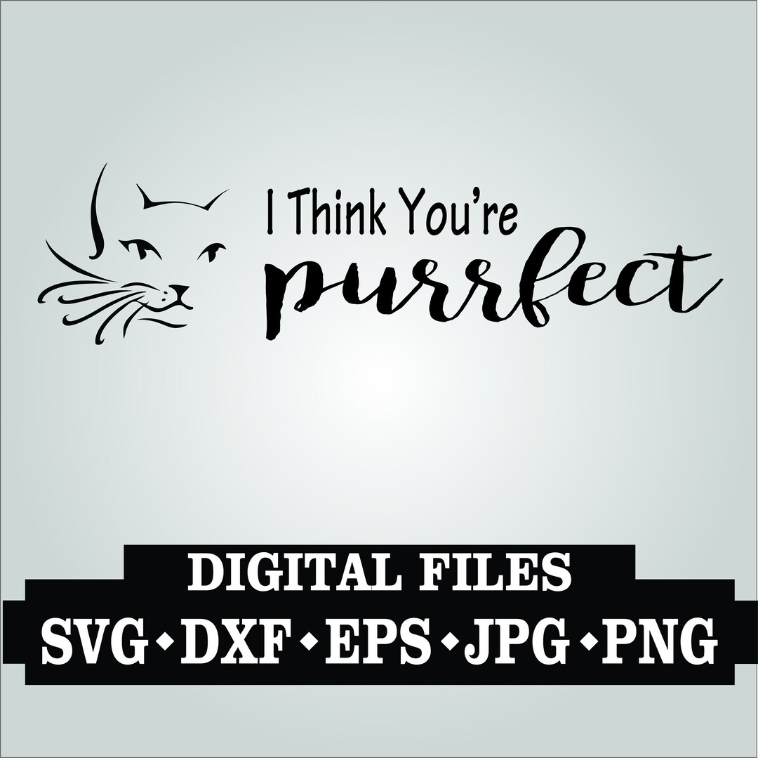 I Think You're Purrfect SVG Cut File, Silhouette, Cricut, SVG DIGITAL ...