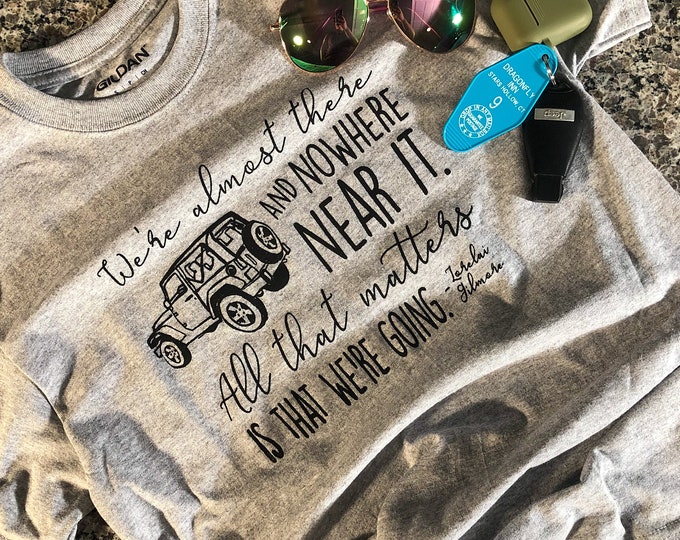 We’re Almost There and Nowhere Near It Graphic Tee - Lorelai - Rory - Etsy