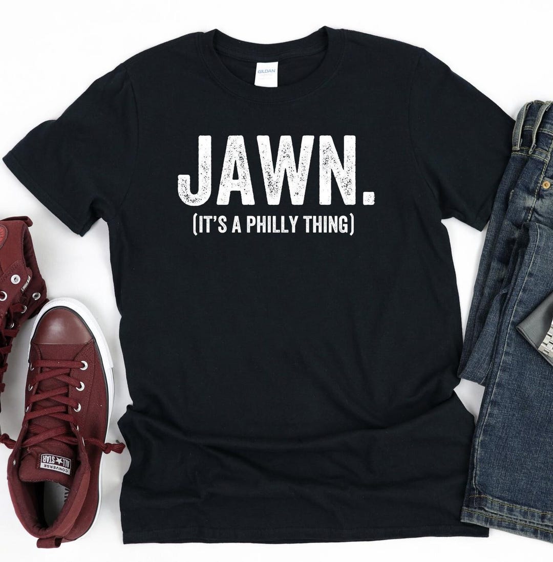 Jawn It's A Philly Thing Shirt | Tank Top | Sweatshirt | Hoodie ...