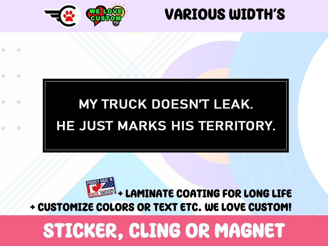 My Truck Doesn T Leak He Just Marks His Territory Vinyl Bumper Sticker ...