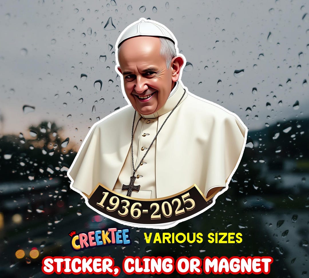 Pope Francis 1936-2025 Vinyl Sticker, Window Cling or Magnet in UV ...