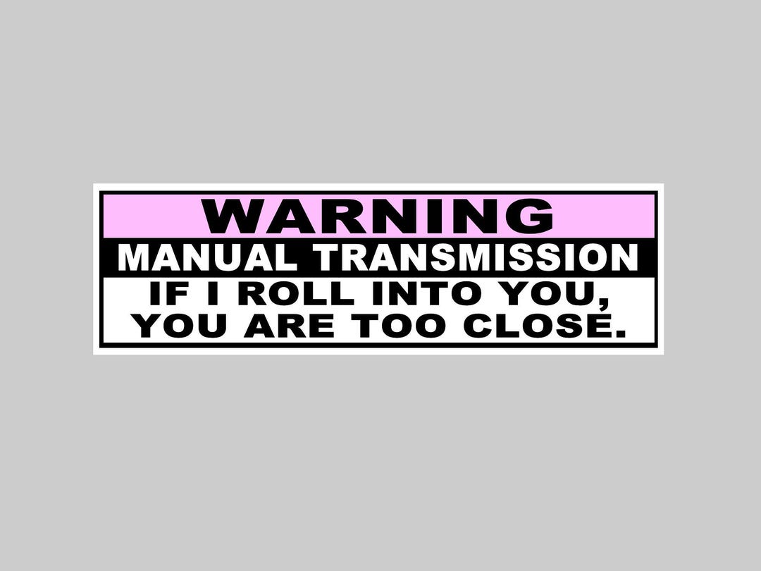 Warning Manual Transmission If I Roll Into You You Are Too Close Vinyl ...