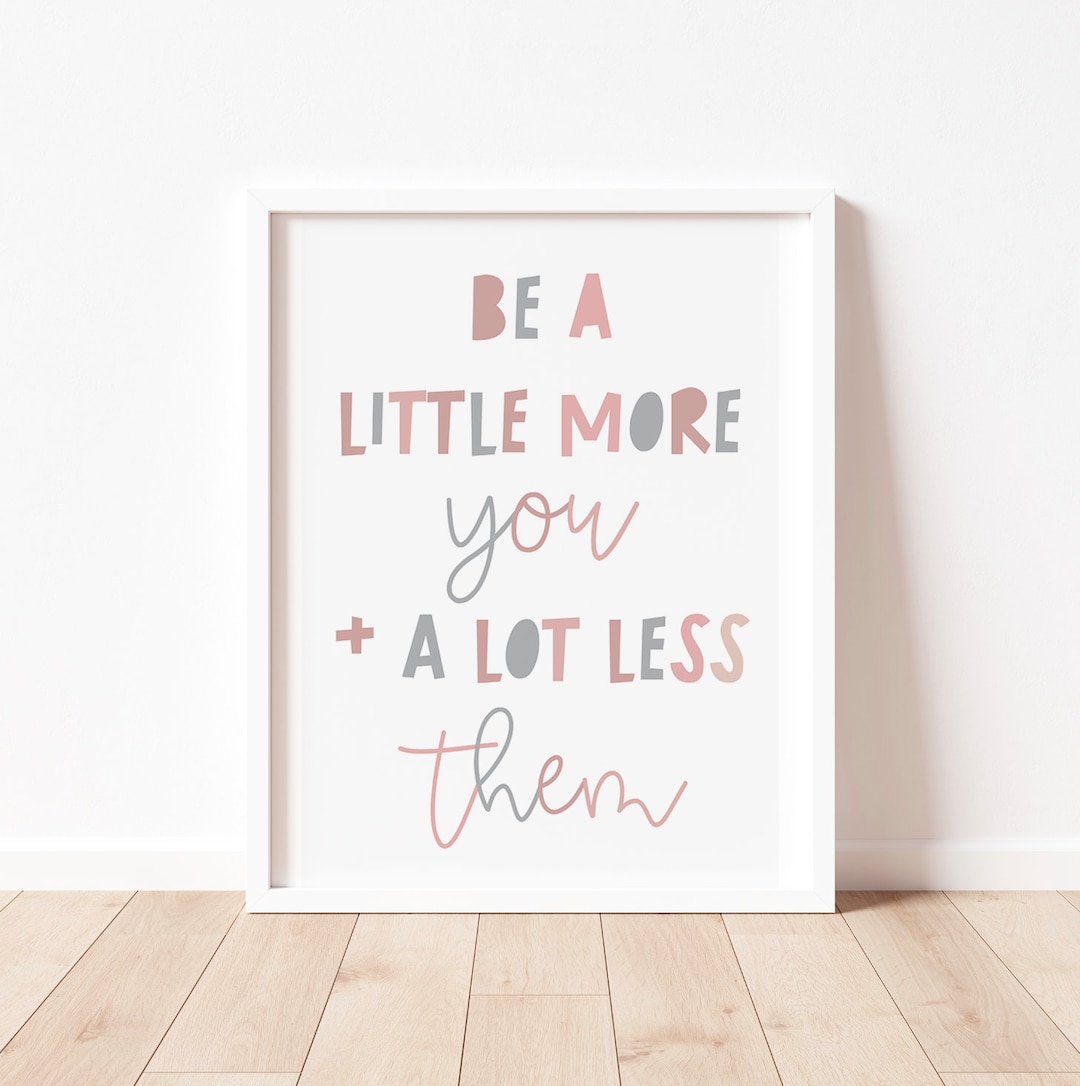 Be a LITTLE MORE YOU & a Lot Less Them Teenager Print, Childs Bedroom ...