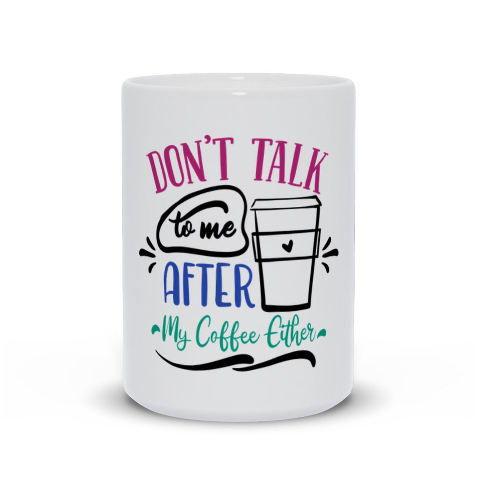 Don't Talk to Me After My Coffee Either Mug Coffee Love Gift Mug - Etsy ...