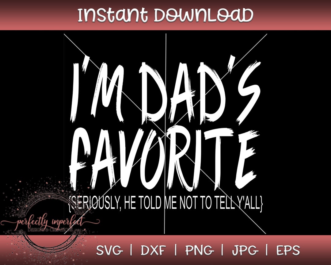 SVG, I'm Dads Favorite, Dads Favortie Child, PNG, Family Svg, Svg Files ...