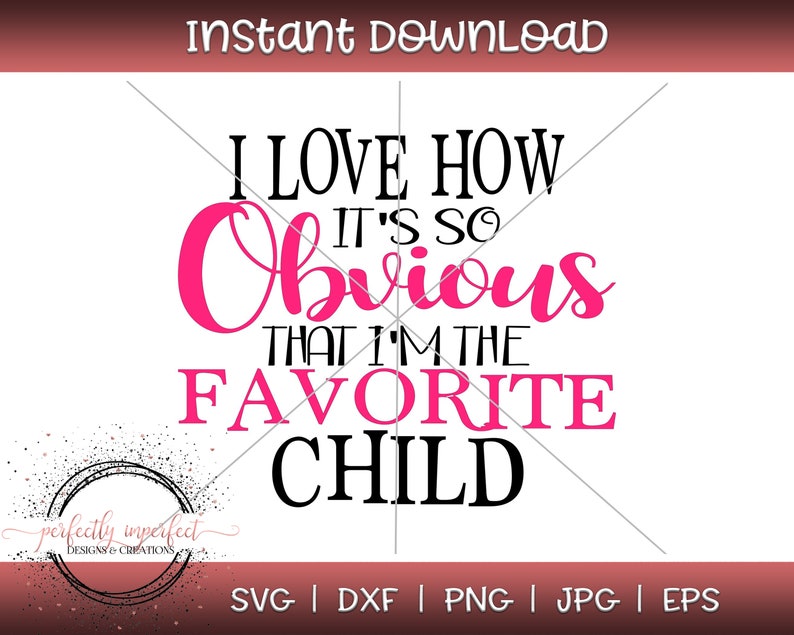 Love How It's so Obvious That I'm the Favorite Child, Favorite Child ...