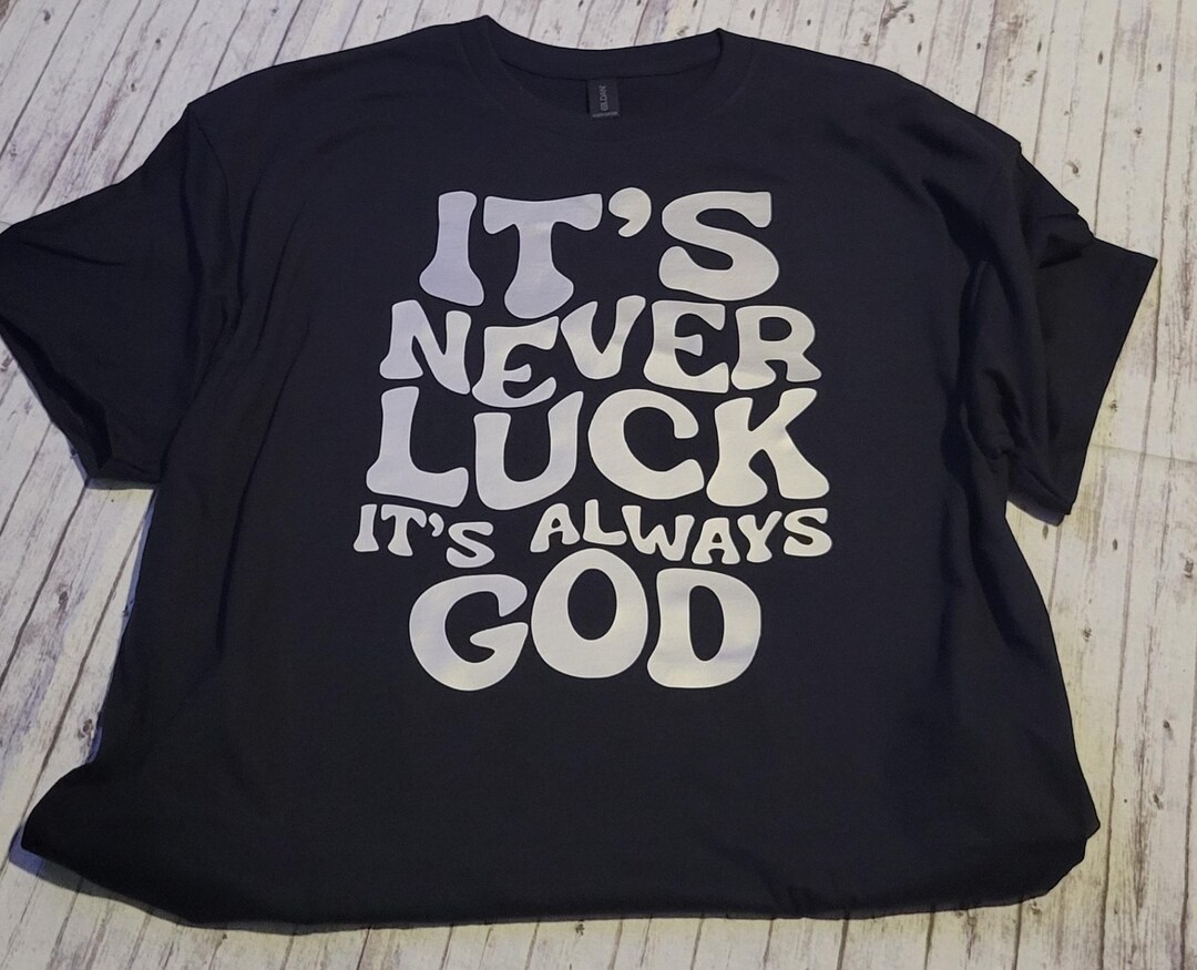 It's Never Luck It's Always God T-shirt, Faith Shirt - Etsy