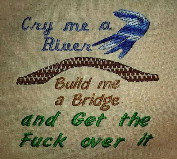Cry me a river Build me a Bridge And get the Fuck over it | Etsy