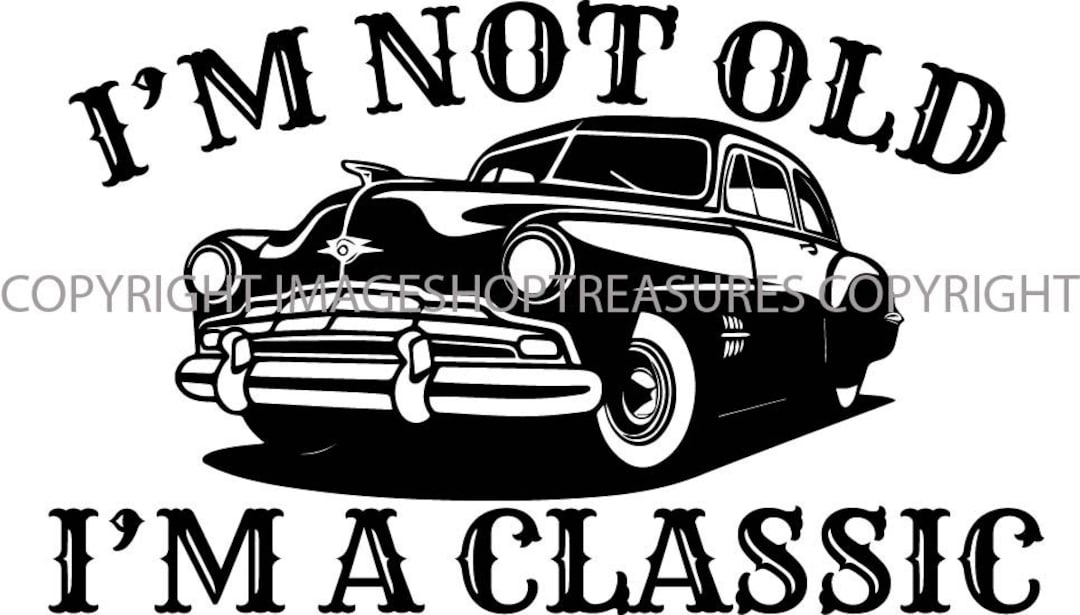 VECTOR Svg Im Not Old Im Classic Car Automobile Auto Retro Vehicle ...
