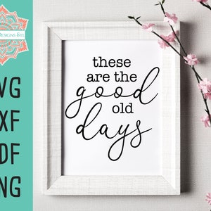 These Are the Good Old Days Cut File for Silhouette and Cricut ...