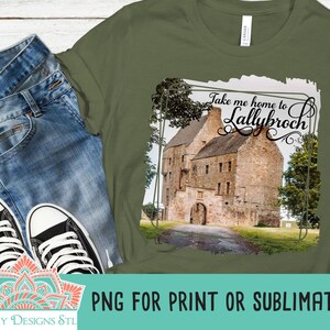 Take Me Home to Lallybroch Sublimation File, Sassenach, Fraser's Ridge ...