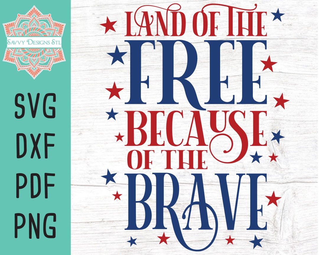 Land of the Free Because of the Brave Cut File Images for Silhouette ...