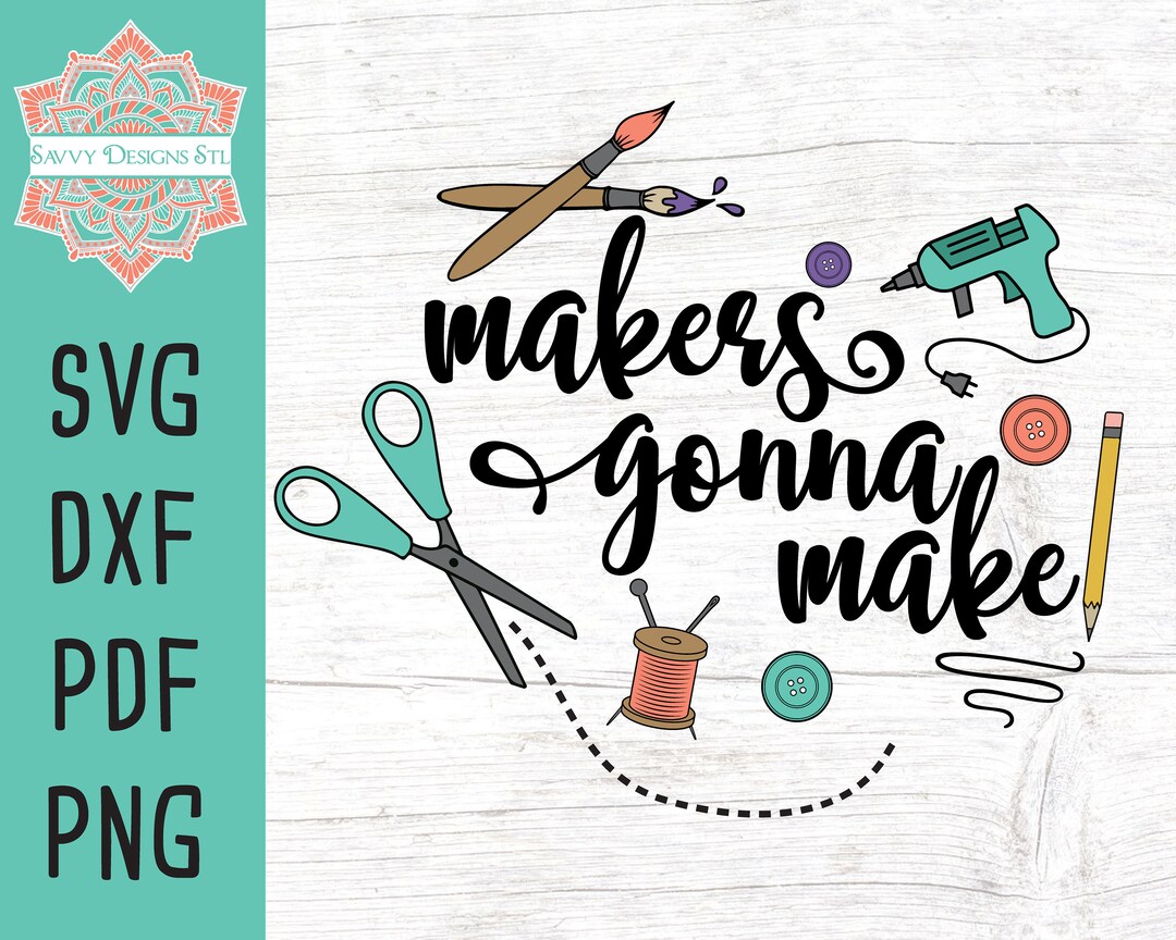 Makers Gonna Make Cut File for Silhouette and Cricut, Craft Svg, Makers ...