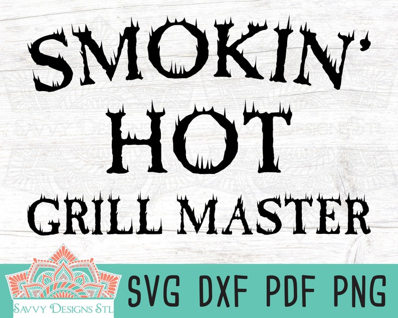 Buy Smokin' Hot Grill Master SVG Cut File (digital Download) Online in ...