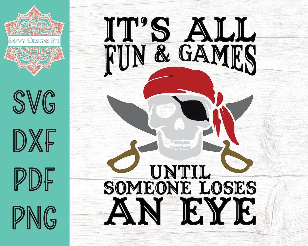 It's All Fun and Games Until Someone Loses an Eye Pirate Cut File for ...