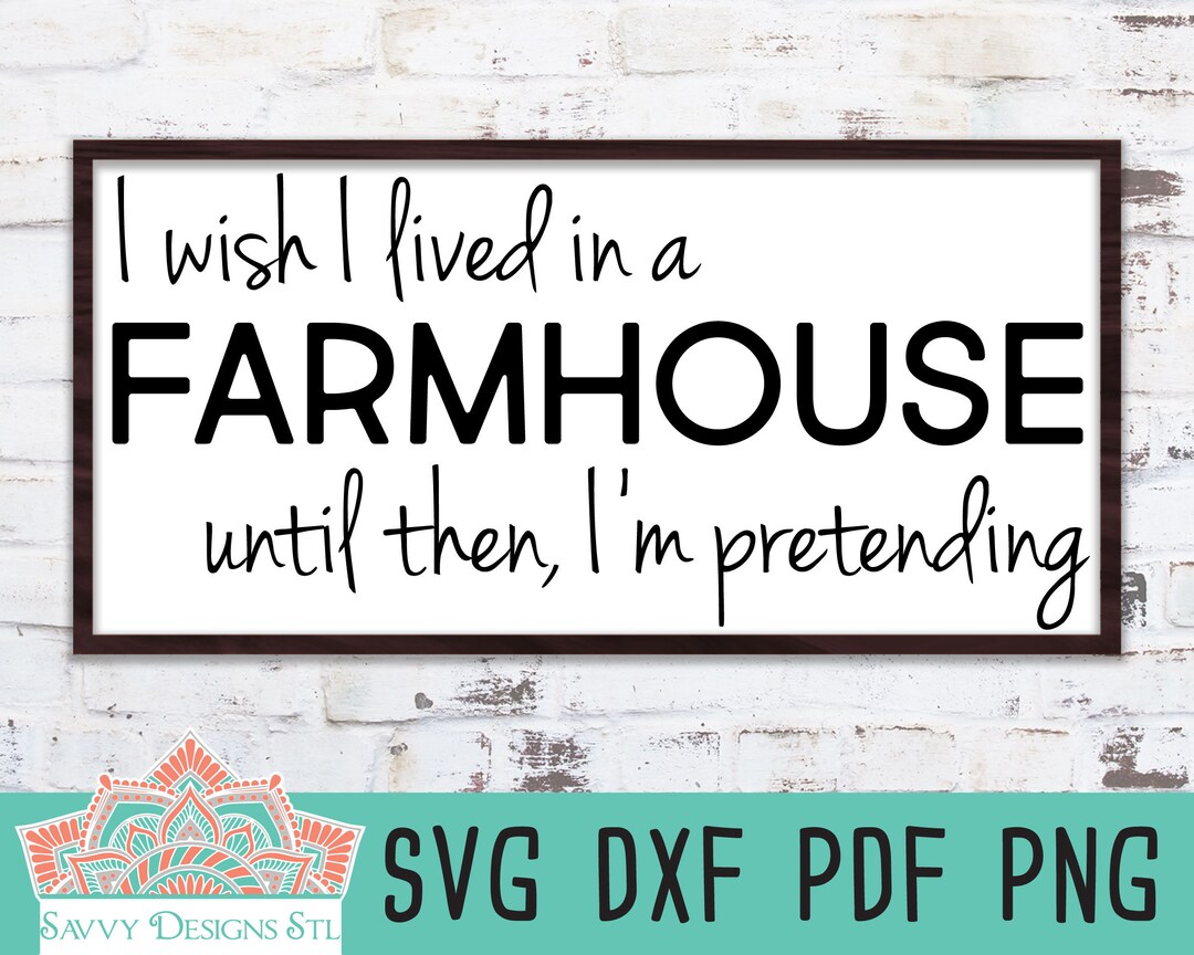 I Wish I Lived in A Farmhouse Cut File for Silhouette and Cricut ...