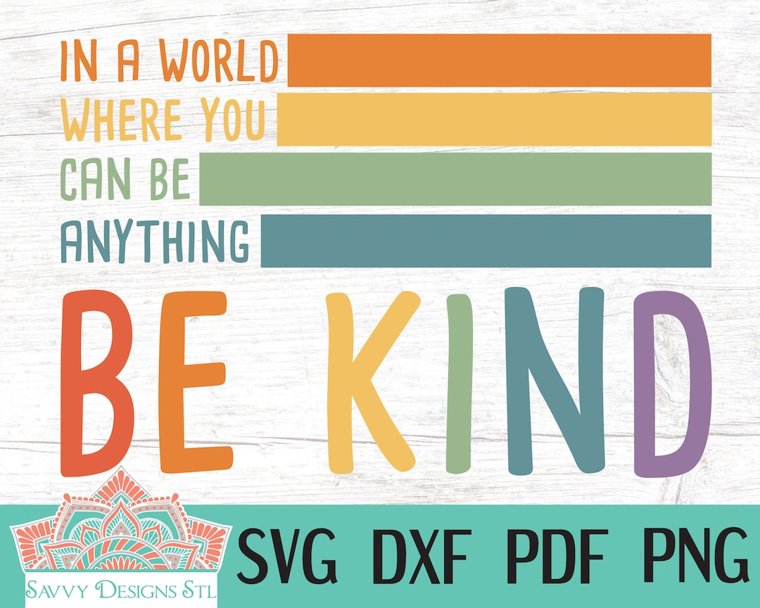 In A World Where You Can Be Anything Be Kind SVG Cut File for ...