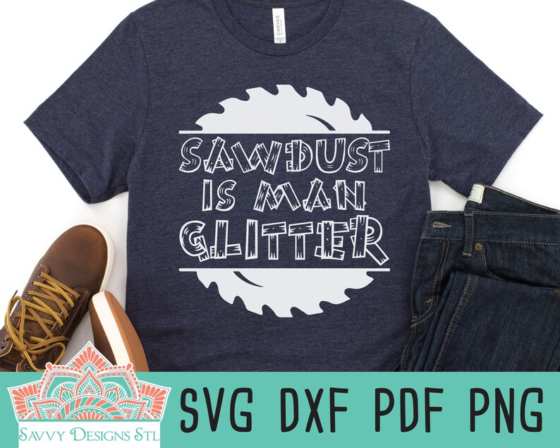 Sawdust Is Man Glitter Cut File For Silhouette And Cricut Etsy
