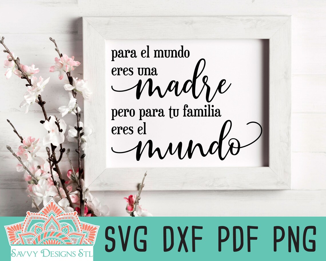 Para El Mundo Eres Una Madre Pero Para Tu Familia Eres El Mundo Cut ...