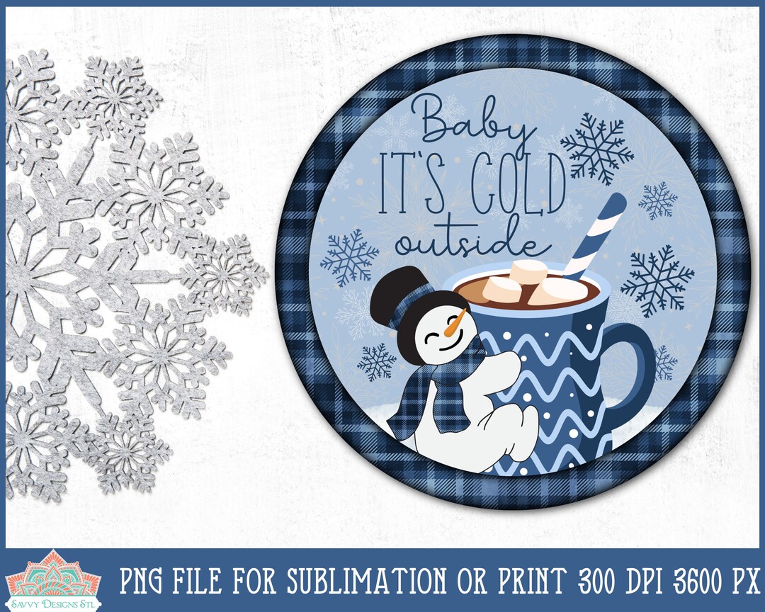 Baby It's Cold Outside Snowman and Hot Cocoa Round Winter Sign for ...