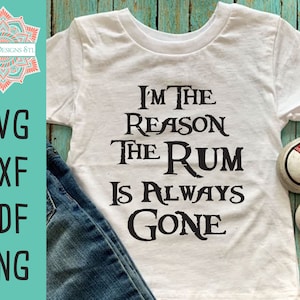 I'm the Reason the Rum is Always Gone Cut File for Silhouette and ...